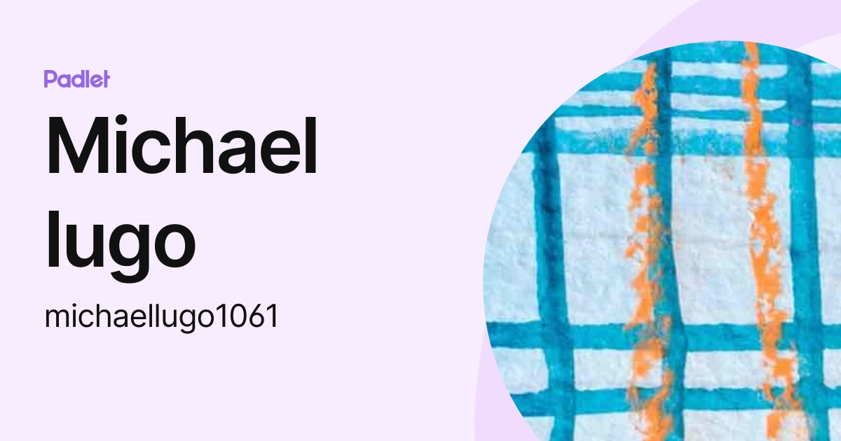 Michael lugo (michaellugo1061) profile | Padlet