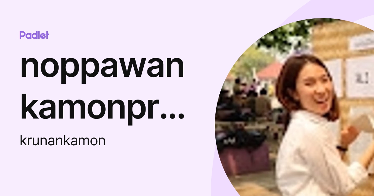 noppawan kamonpridagul (krunankamon) profile | Padlet