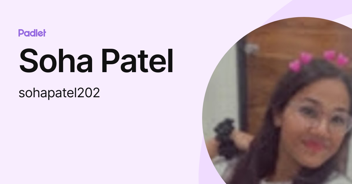 Soha Patel (sohapatel202) profile | Padlet