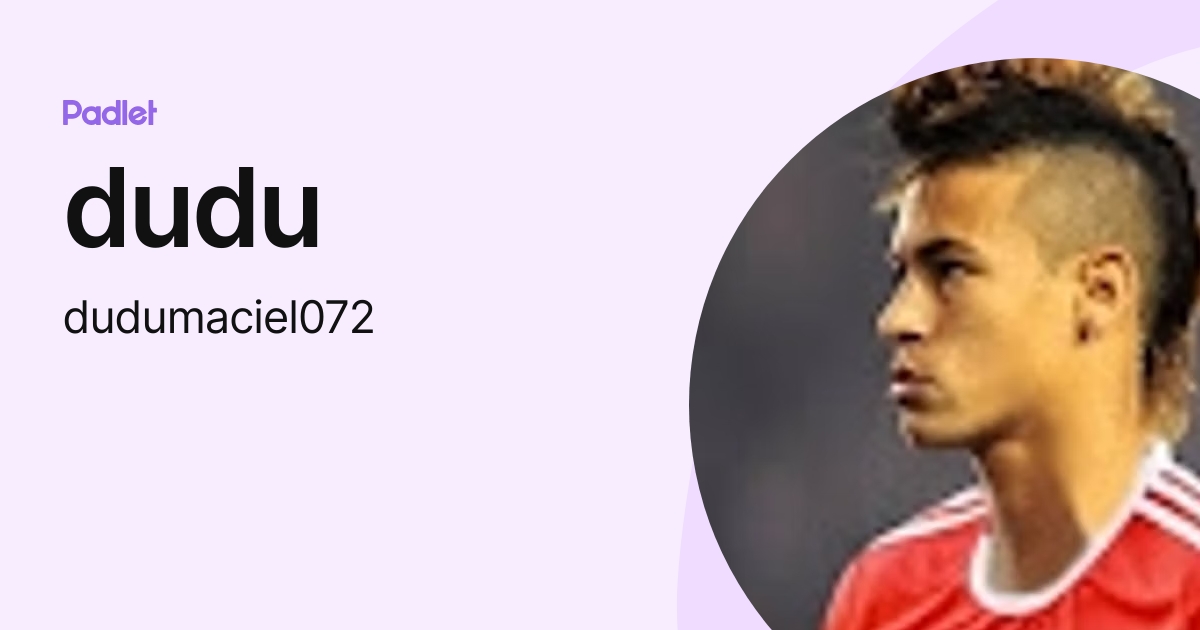 dudu (dudumaciel072) profile | Padlet