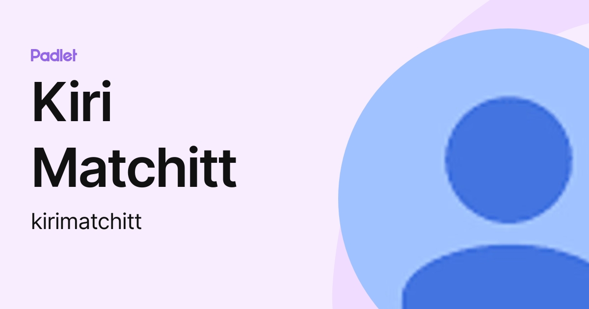 Kiri Matchitt (kirimatchitt) profile | Padlet