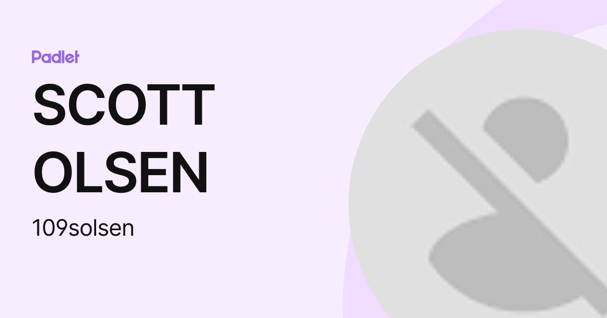 SCOTT OLSEN (109solsen) profile | Padlet