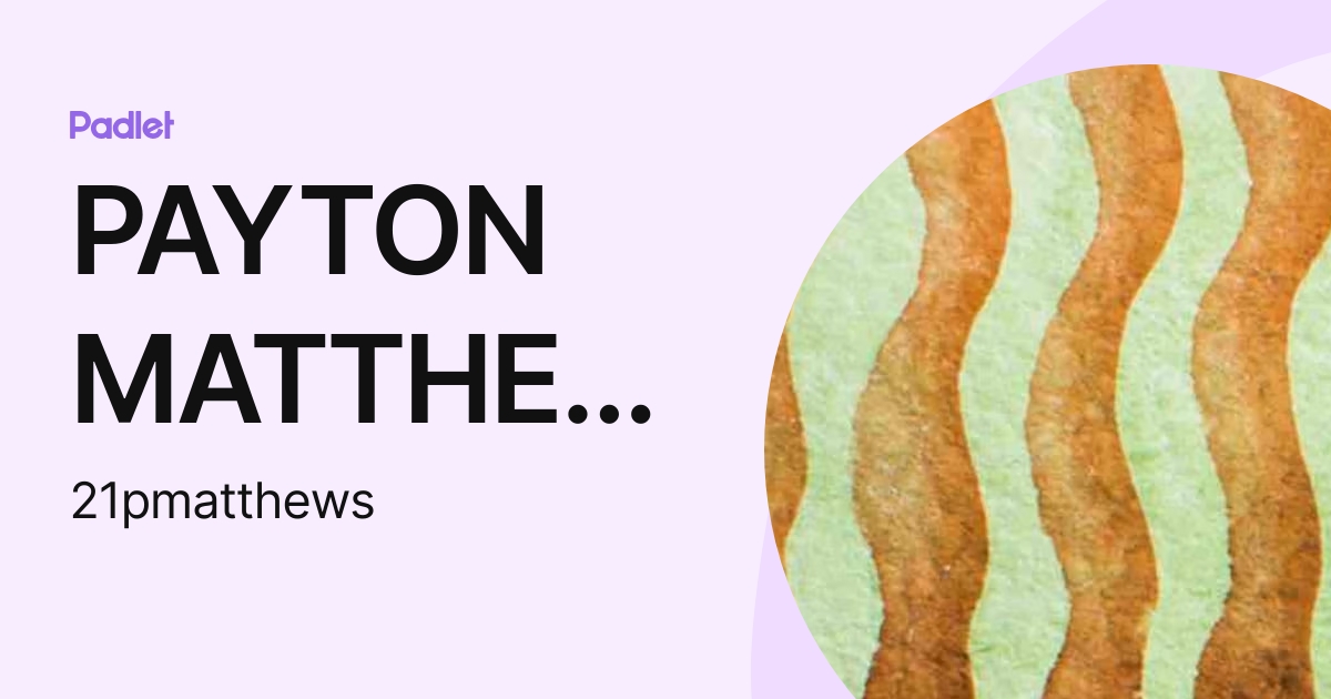 PAYTON MATTHEWS (21pmatthews) profile | Padlet