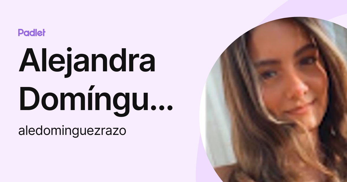 Alejandra Domínguez razo (aledominguezrazo) profile | Padlet