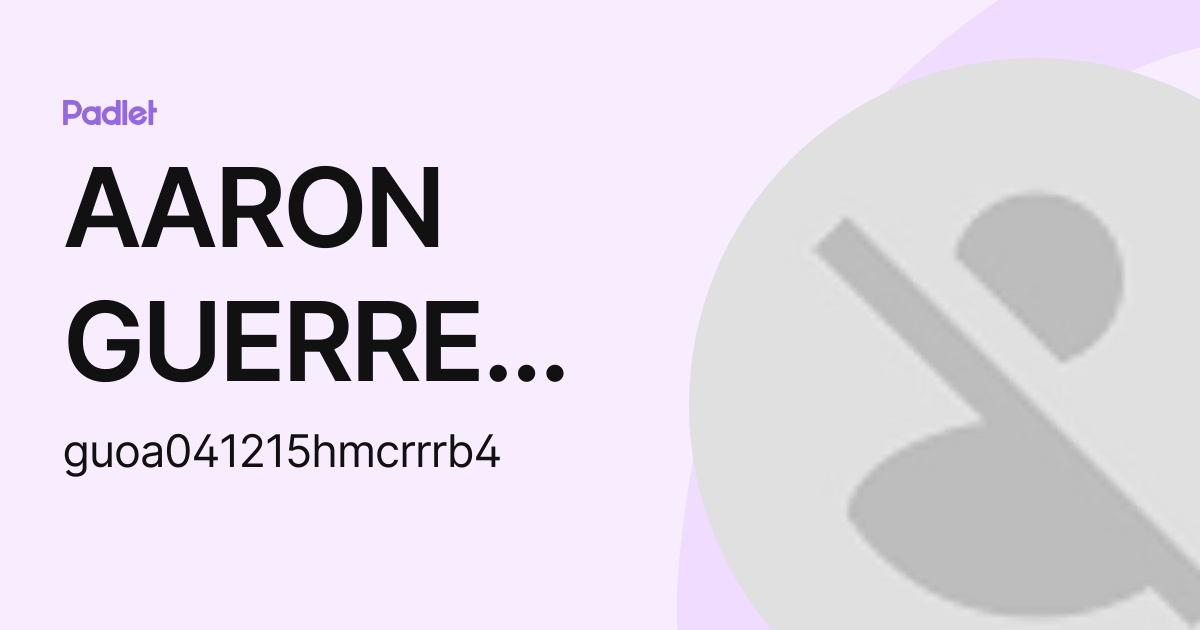 AARON GUERRERO ORTIZ (guoa041215hmcrrrb4) profile | Padlet