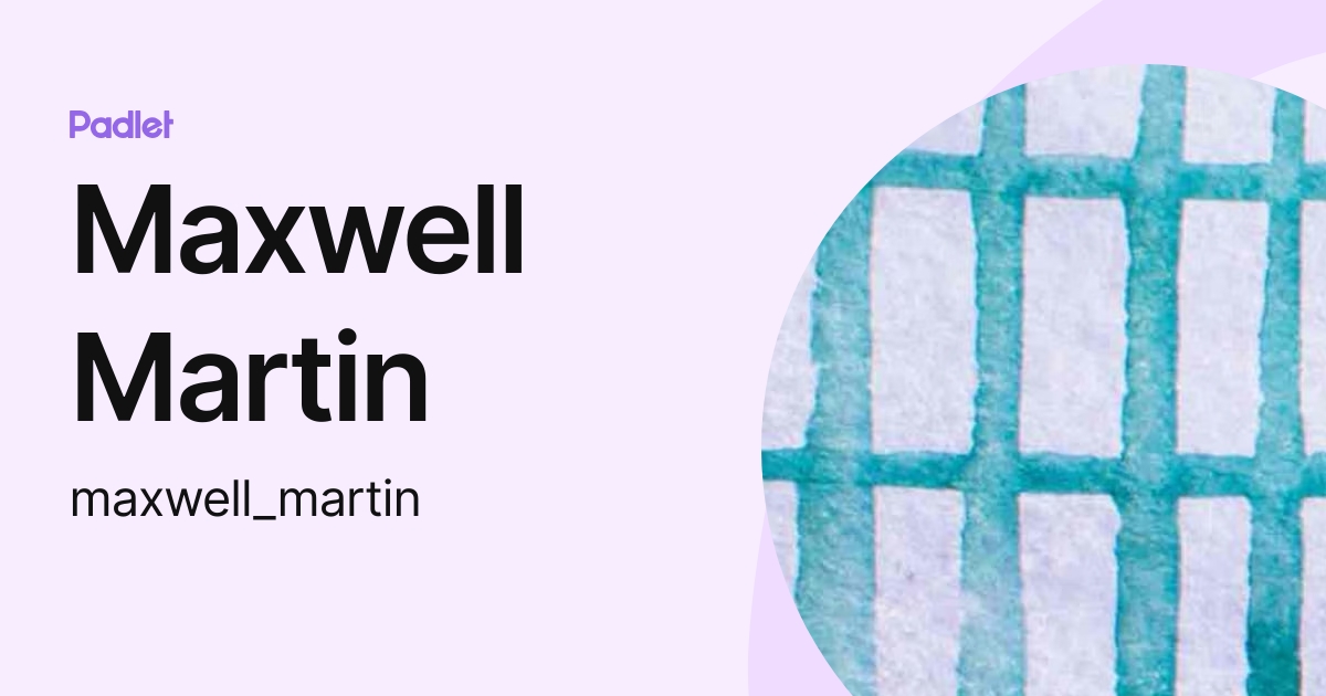 Maxwell Martin (maxwell_martin) profile | Padlet