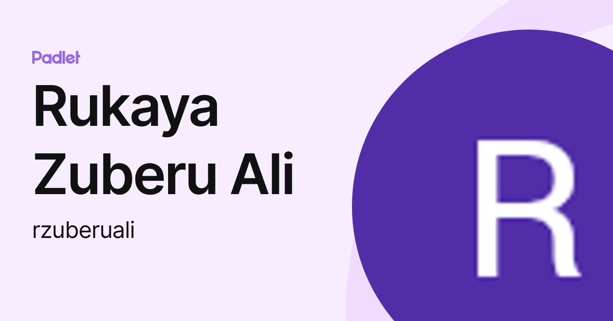 Rukaya Zuberu Ali (rzuberuali) profile | Padlet