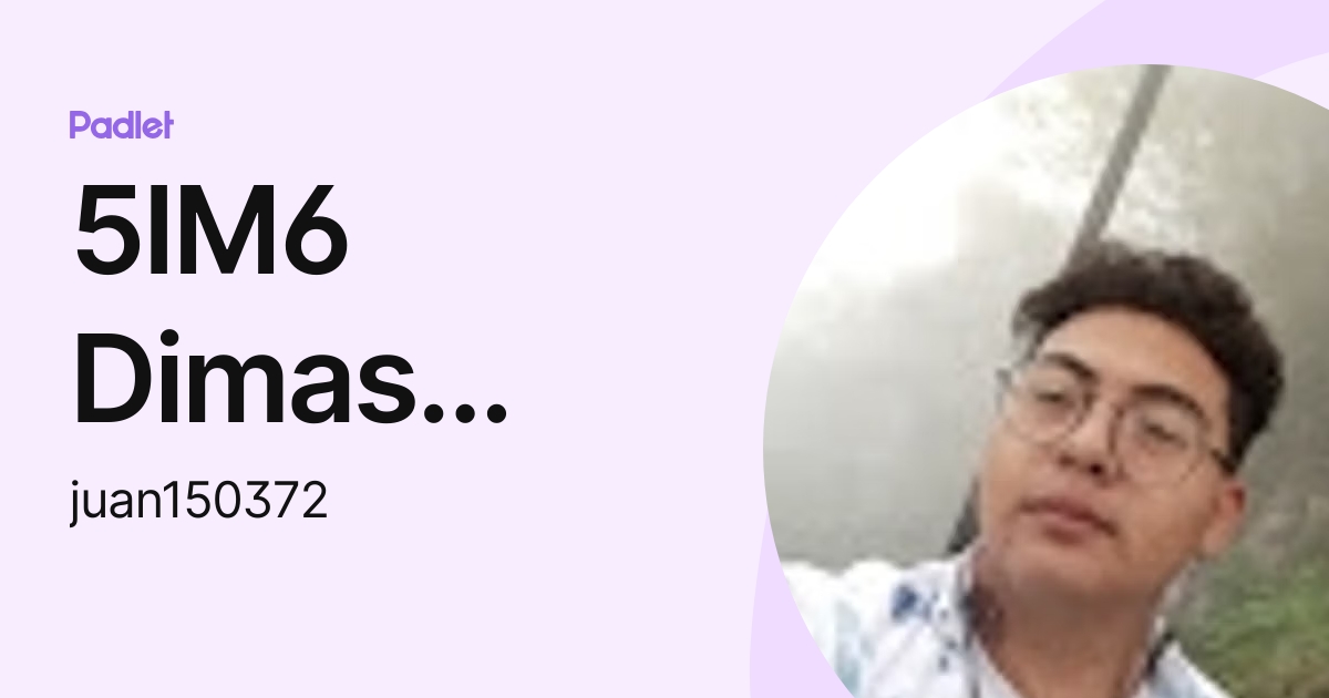 5IM6 Dimas Rivera Juan Antonio 5IM6 (juan150372) profile | Padlet
