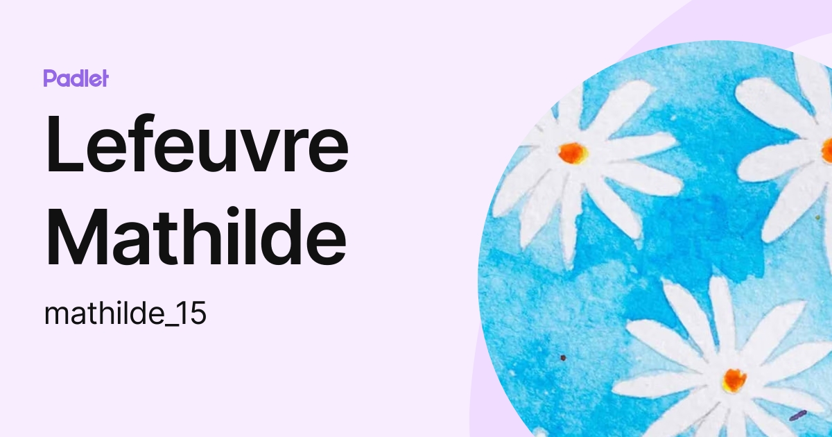 Lefeuvre Mathilde (mathilde_15) profile | Padlet