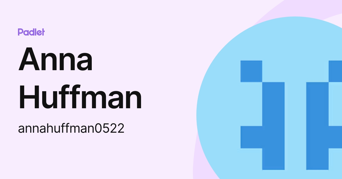 Anna Huffman (annahuffman0522) profile | Padlet