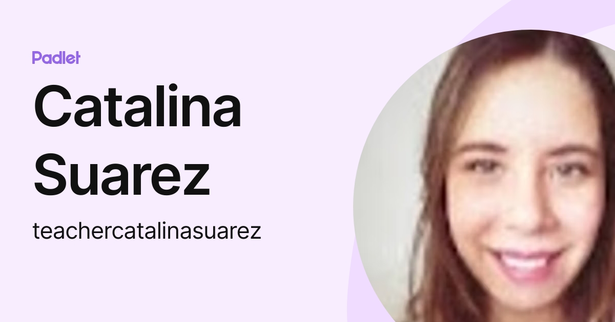 Catalina Suarez (teachercatalinasuarez) profile | Padlet