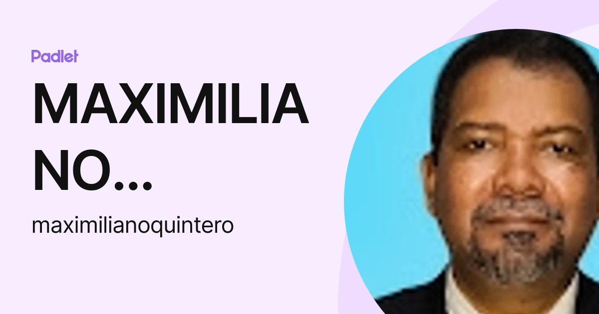 MAXIMILIANO QUINTERO (maximilianoquintero) profile | Padlet