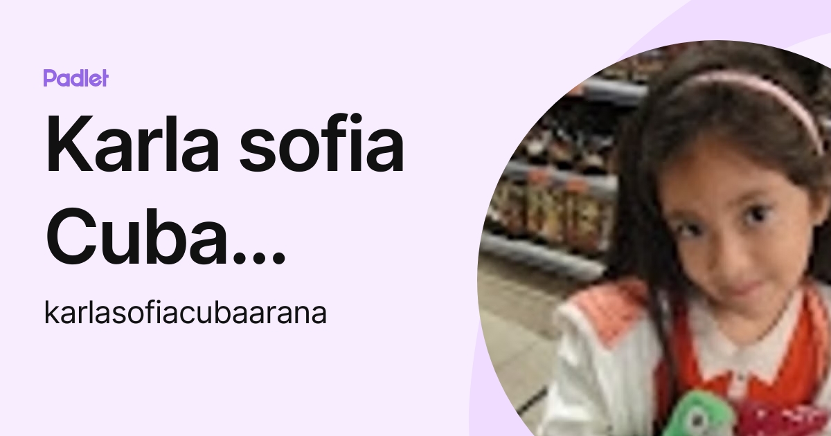 Karla sofia Cuba arana (karlasofiacubaarana) profile | Padlet