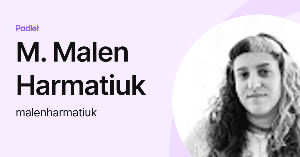 M. Malen Harmatiuk (malenharmatiuk) profile | Padlet