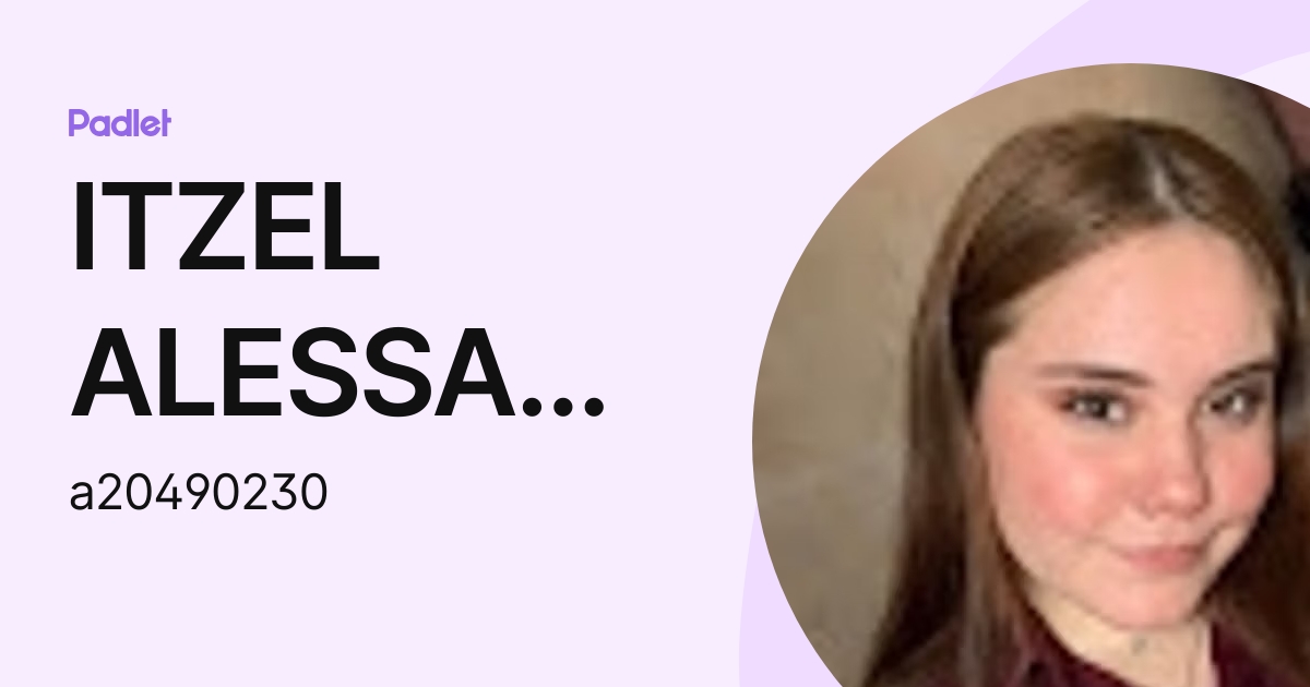 ITZEL ALESSANDRA RODRIGUEZ GARCIA (a20490230) profile | Padlet