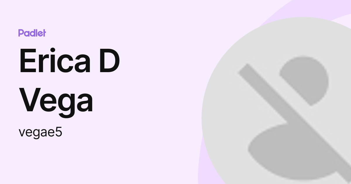 Erica D Vega (vegae5) profile | Padlet