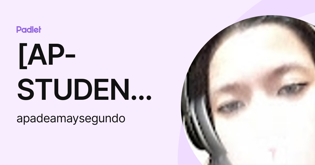 [AP-STUDENT] Adea May Segundo (apadeamaysegundo) profile | Padlet