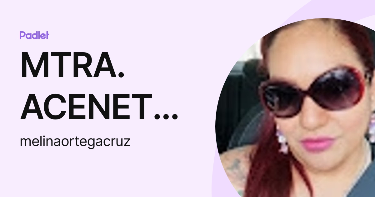 MTRA. ACENETH MELINA ORTEGA CRUZ (melinaortegacruz) profile | Padlet