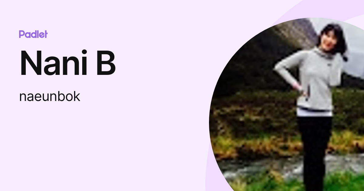 Nani B (naeunbok) profile | Padlet