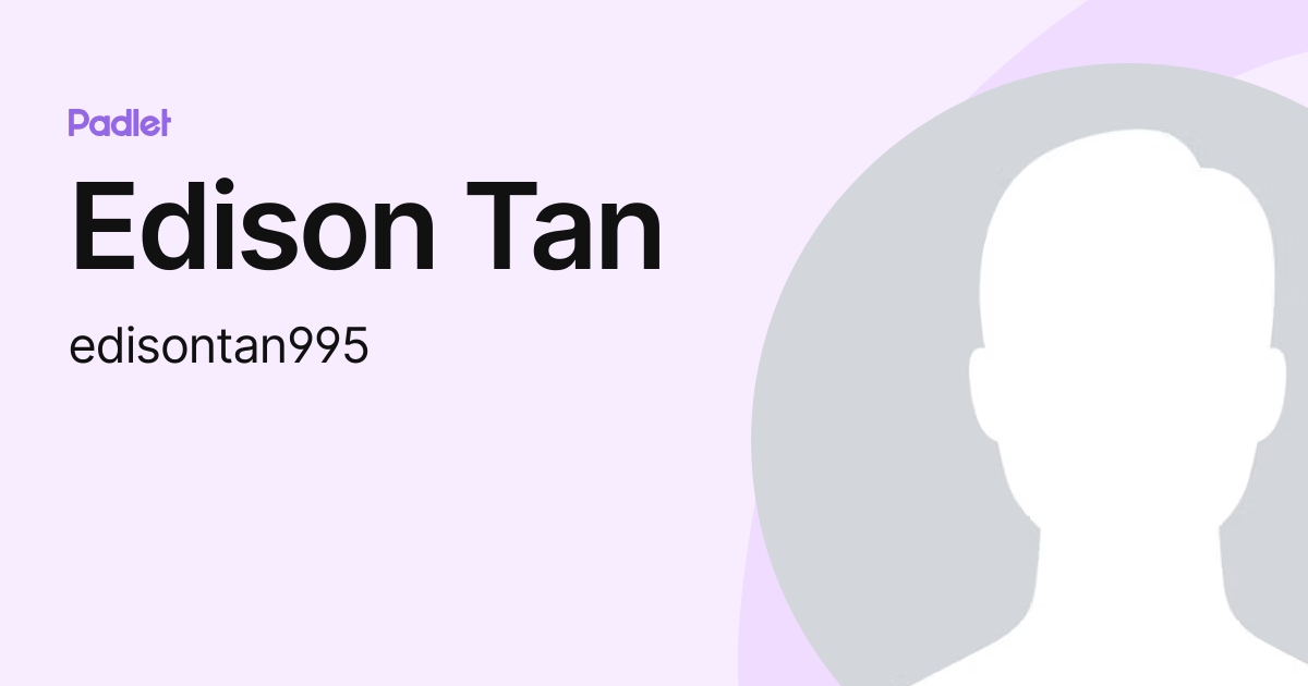 Edison Tan (edisontan995) profile | Padlet