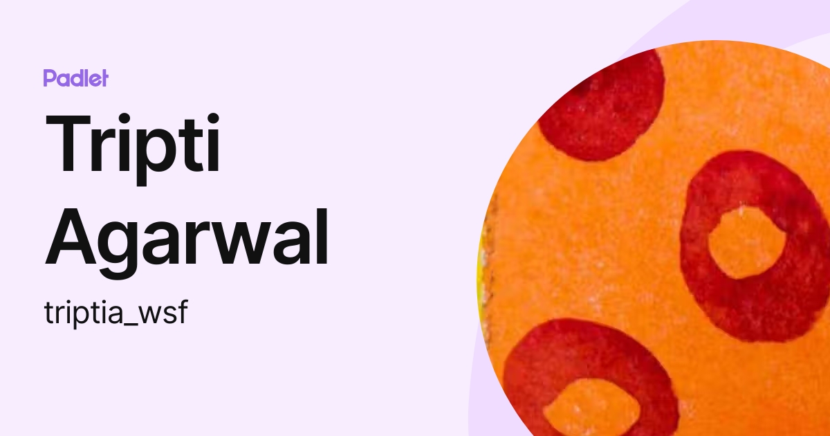 Tripti Agarwal (triptia_wsf) profile | Padlet