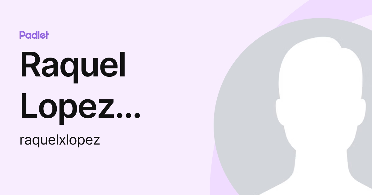 Raquel Lopez Muñoz (raquelxlopez) profile | Padlet
