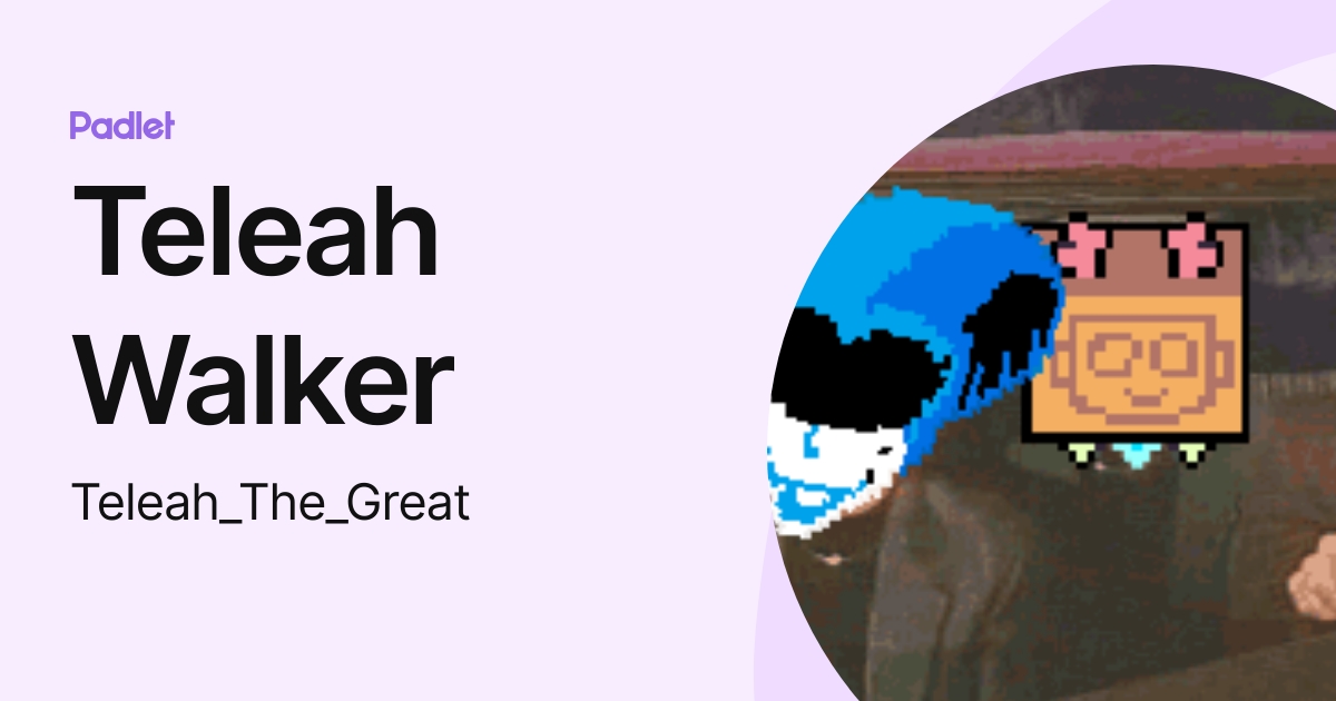 Teleah Walker (Teleah_The_Great) profile | Padlet