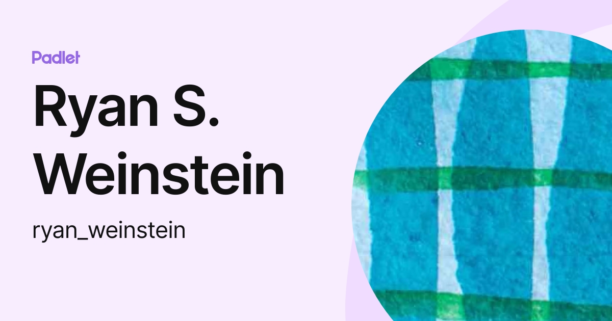 Ryan S. Weinstein (ryan_weinstein) profile | Padlet