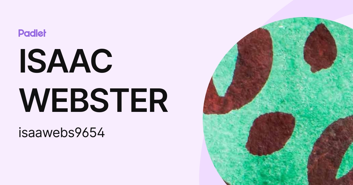 ISAAC WEBSTER (isaawebs9654) profile | Padlet