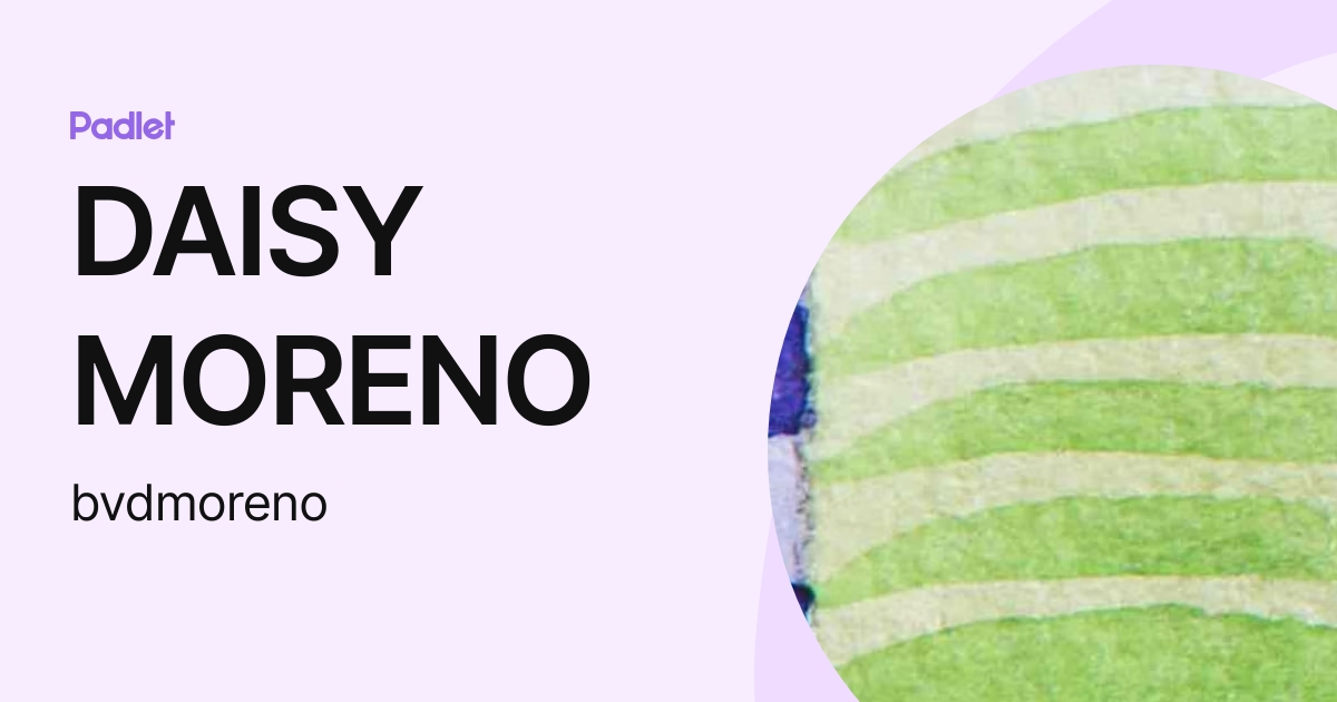 DAISY MORENO (bvdmoreno) profile | Padlet