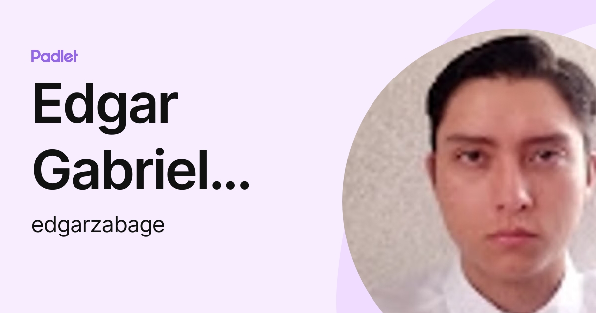 Edgar Gabriel Báez Garza (edgarzabage) profile | Padlet
