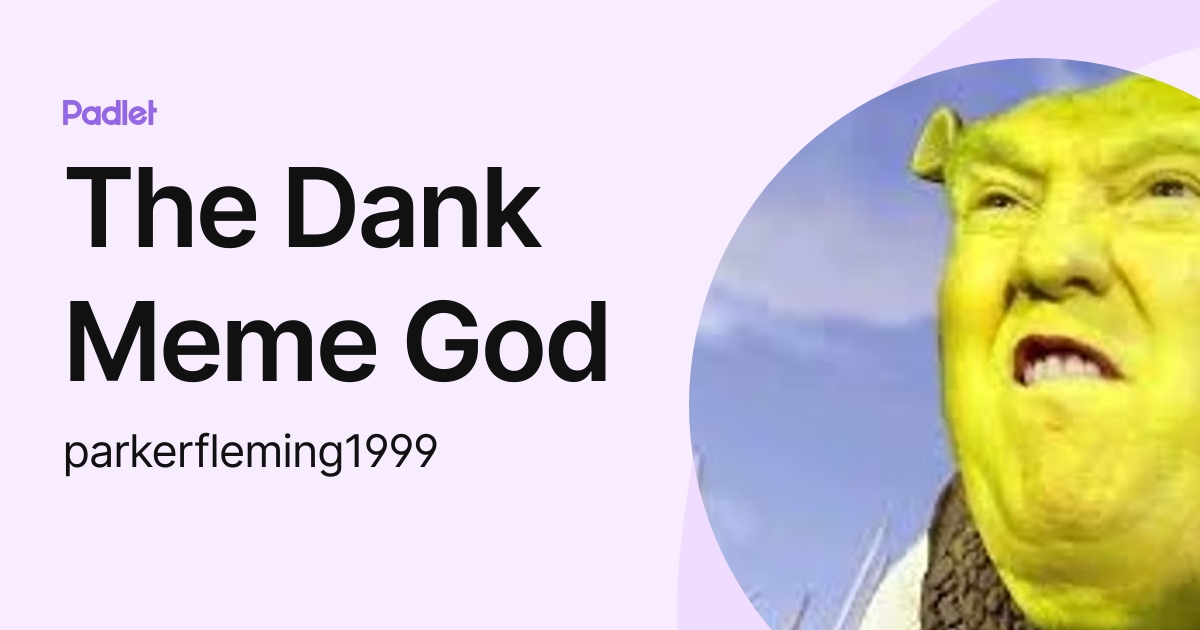 The Dank Meme God (parkerfleming1999) profile | Padlet