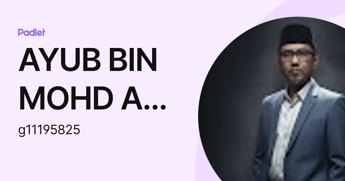 AYUB BIN MOHD ALI Moe (g11195825) profile | Padlet