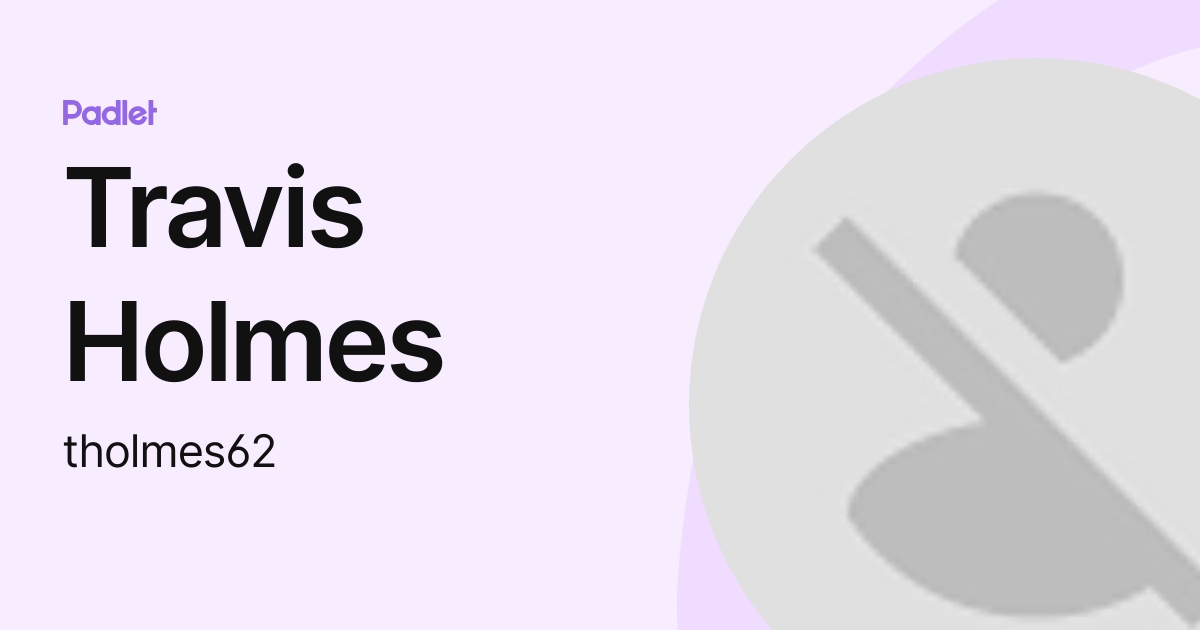 Travis Holmes (tholmes62) profile | Padlet