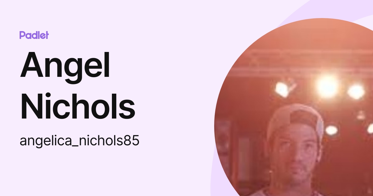 Angel Nichols (angelica_nichols85) profile | Padlet