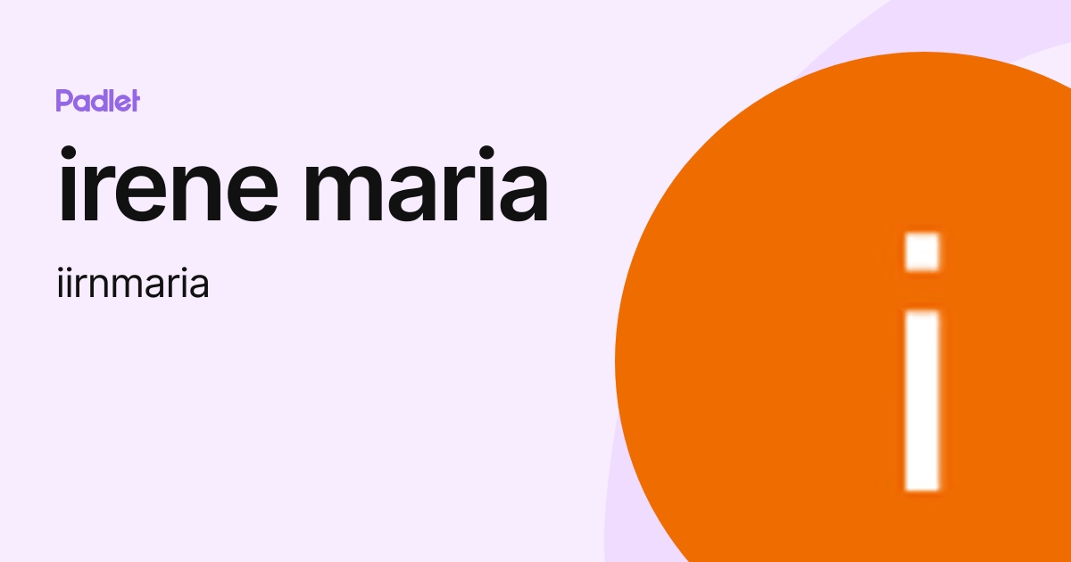 irene maria (iirnmaria) profile | Padlet