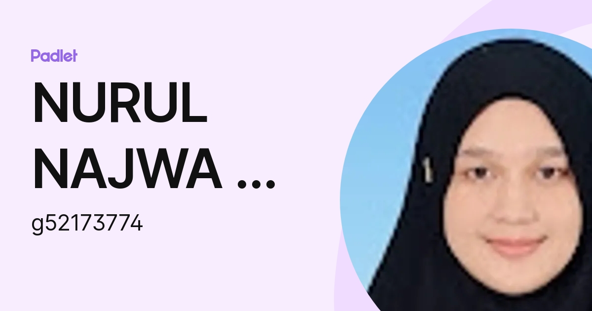 NURUL NAJWA BT MOHD AZAHRI Moe (g52173774) profile | Padlet