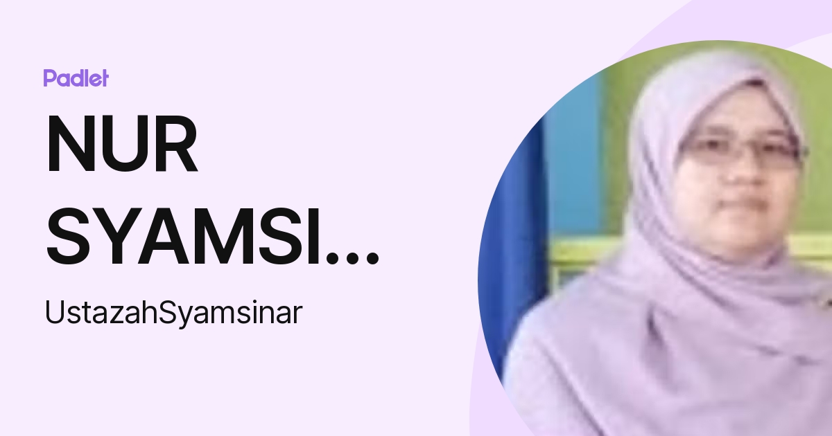NUR SYAMSINAR BINTI MOHD ZAPOR Moe (UstazahSyamsinar) profile | Padlet