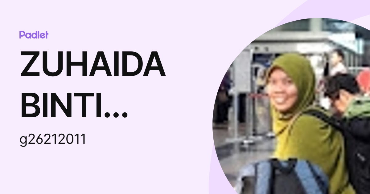 ZUHAIDA BINTI ZAINON Moe (g26212011) profile | Padlet