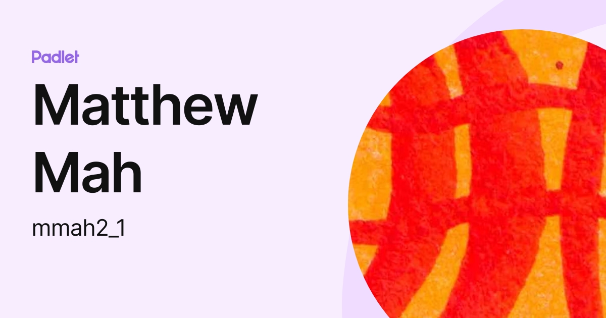 Matthew Mah (mmah2_1) profile | Padlet