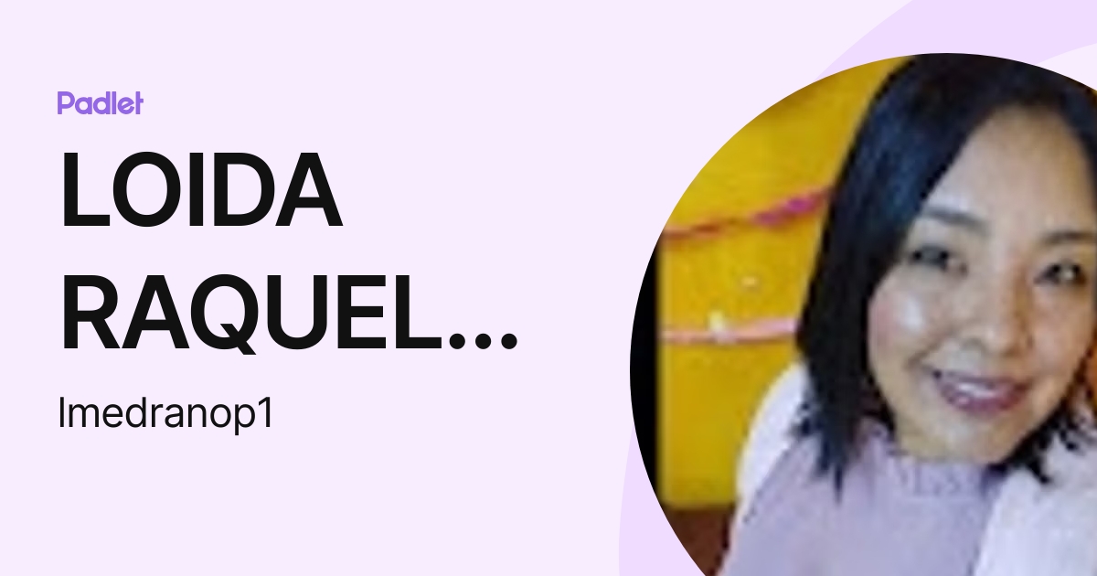 LOIDA RAQUEL MEDRANO PEREZ (lmedranop1) profile | Padlet