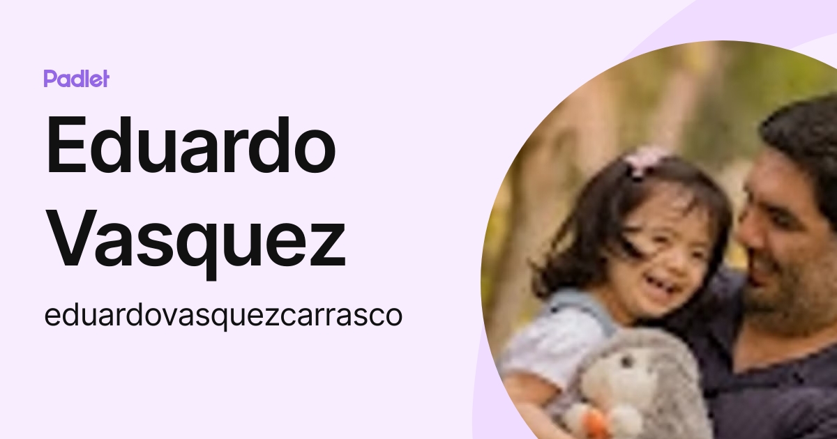 Eduardo Vasquez (eduardovasquezcarrasco) profile | Padlet