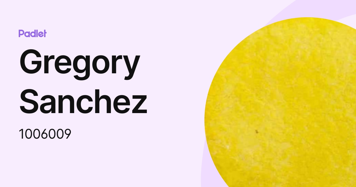Gregory Sanchez (1006009) profile | Padlet