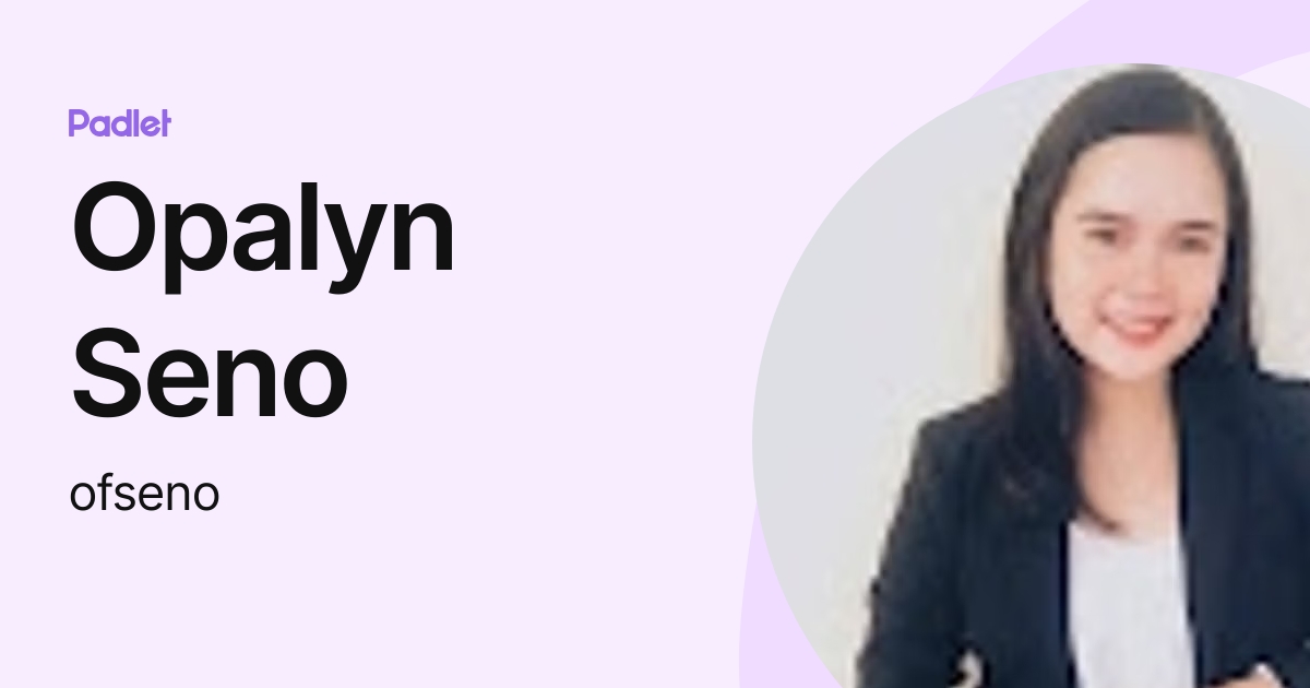 Opalyn Seno (ofseno) profile | Padlet