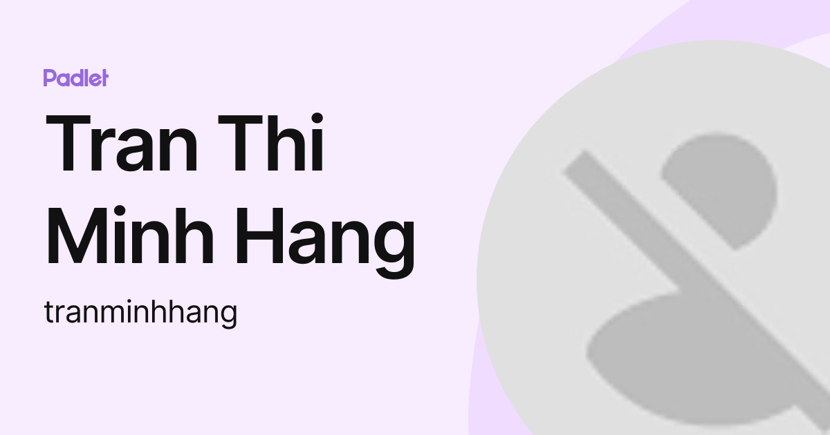 Tran Thi Minh Hang (tranminhhang) profile | Padlet