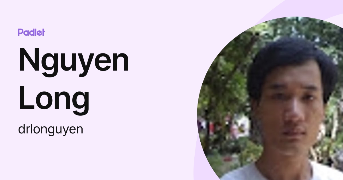 Nguyen Long (drlonguyen) profile | Padlet