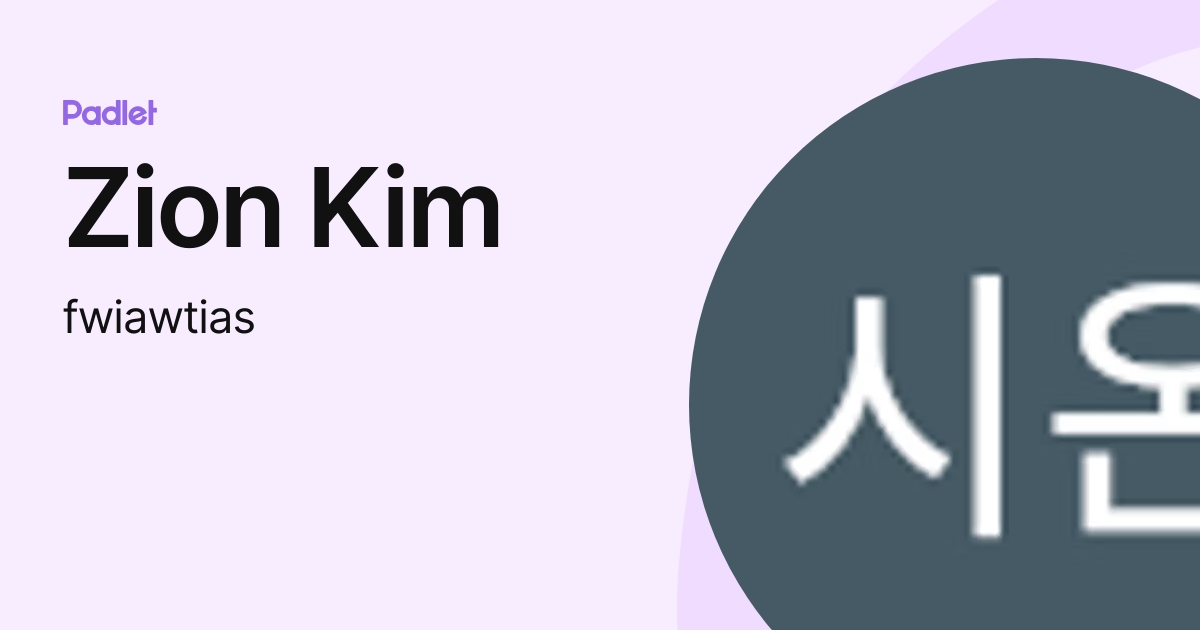 Zion Kim (fwiawtias) profile | Padlet