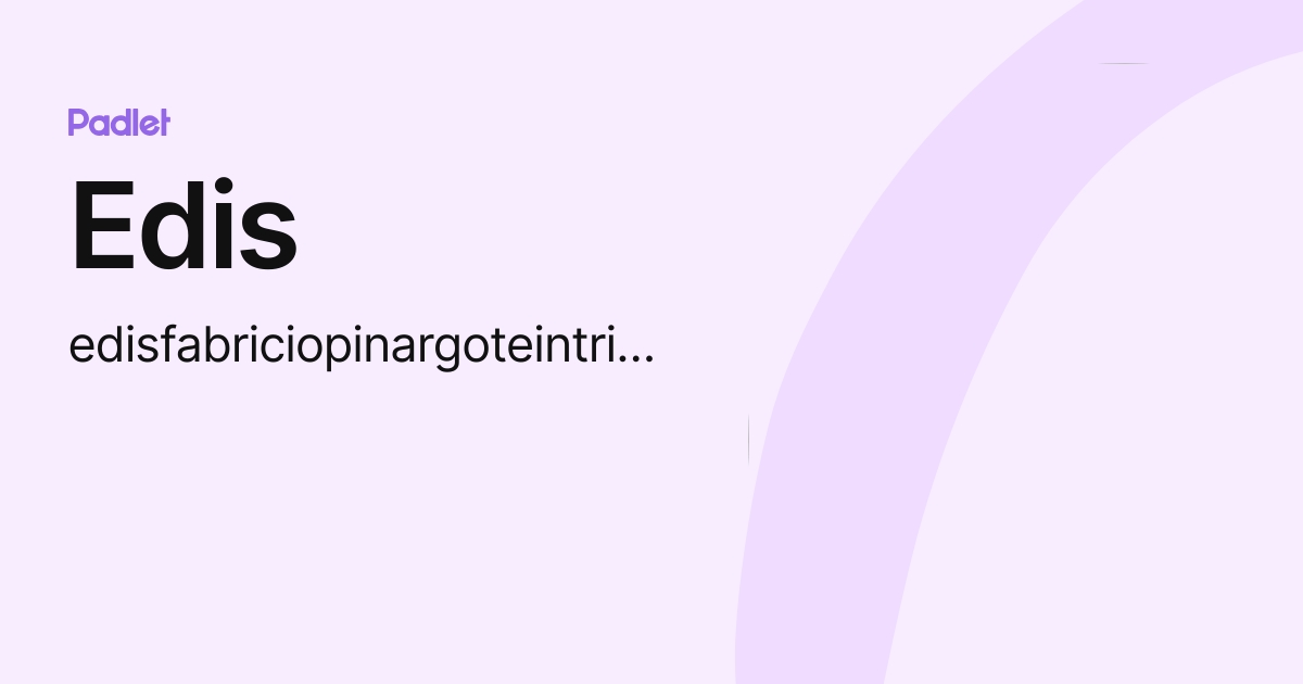 Edis (edisfabriciopinargoteintriago) profile | Padlet