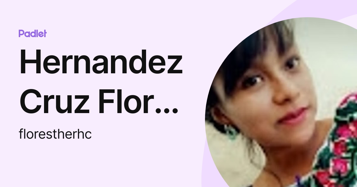 Hernandez Cruz Flor Esther (florestherhc) profile | Padlet