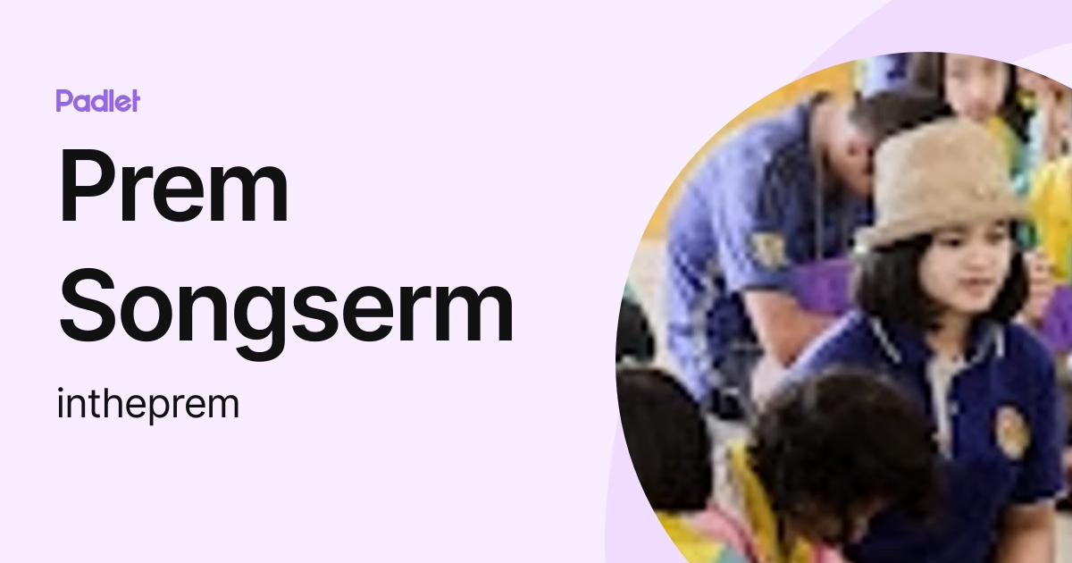 Prem Songserm (intheprem) profile | Padlet